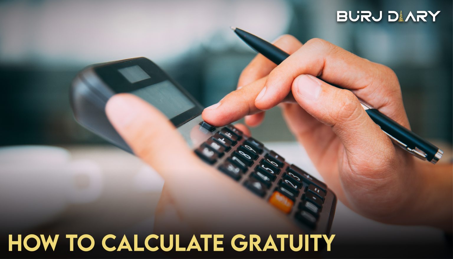 How to Calculate Gratuity in UAE in Easy Steps 2025 - Burj Diary