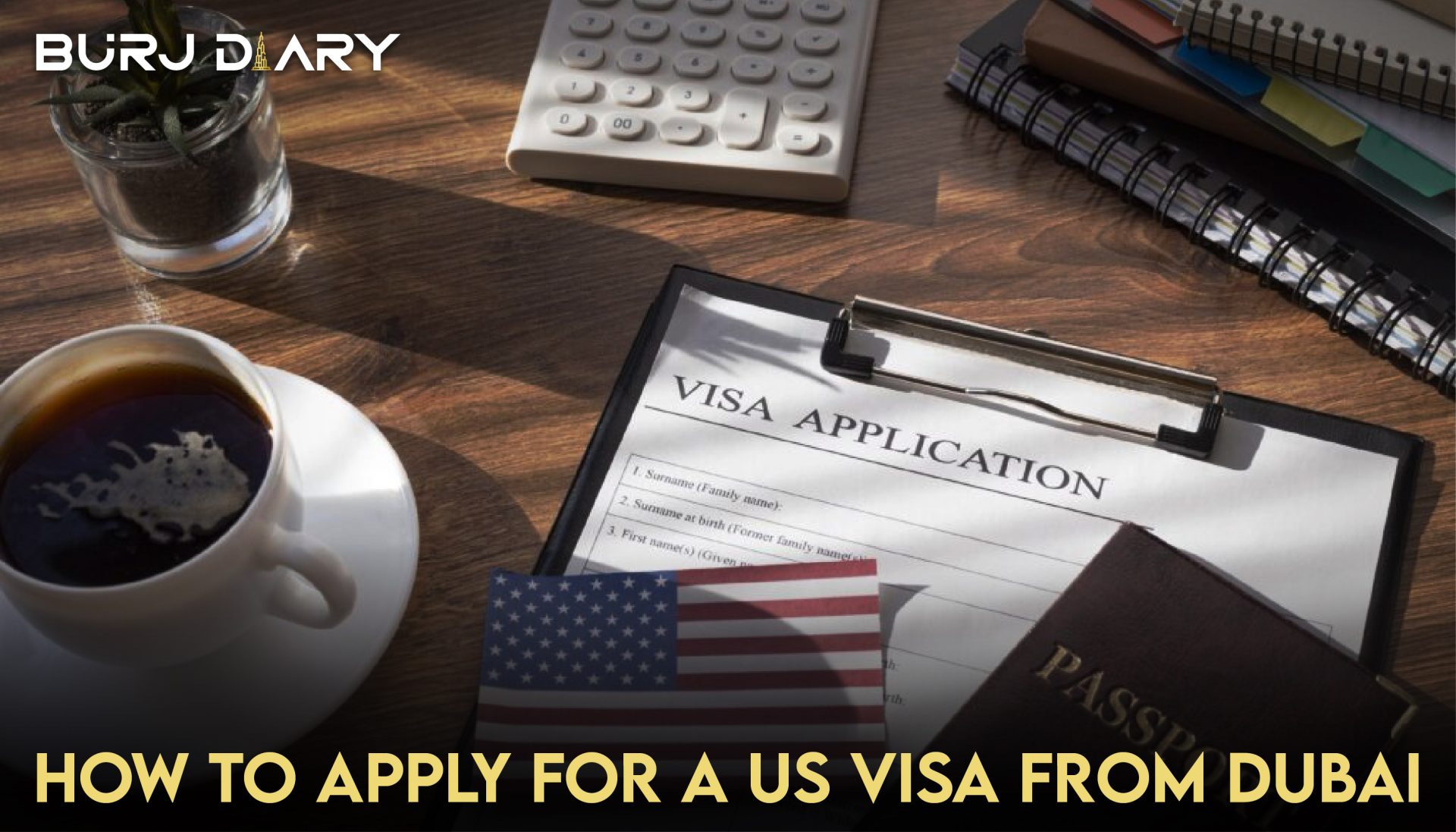 How to Apply for US Visa From Dubai: Step by Step 2025