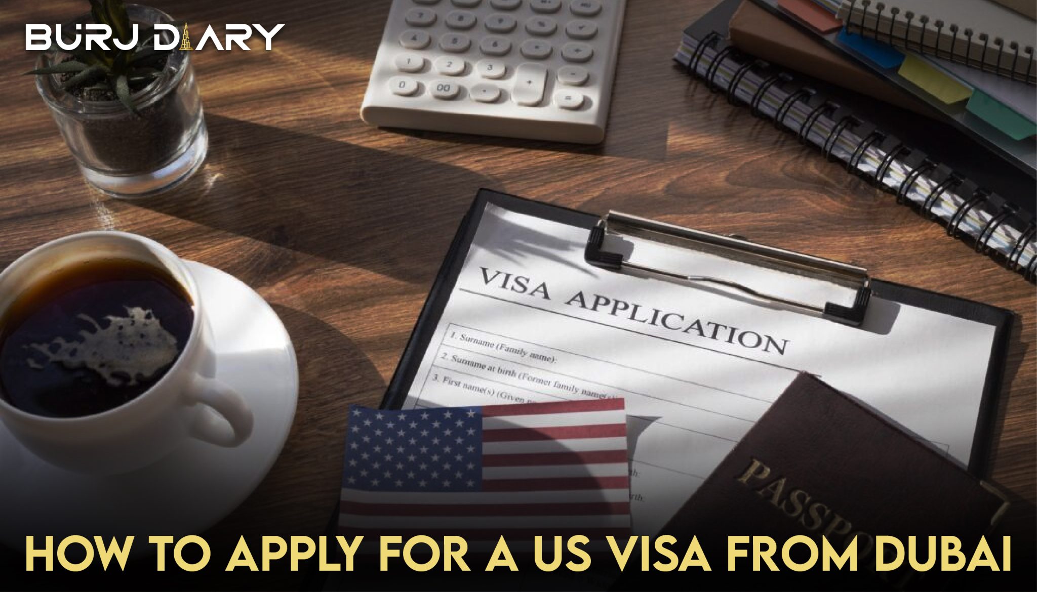 How to Apply for US Visa From Dubai: Step by Step 2025 - Burj Diary